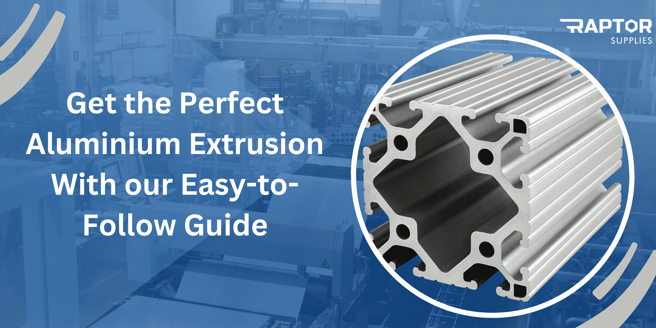 Choose the Right Aluminium Extrusions | Aluminium Extrusion Buying Guide