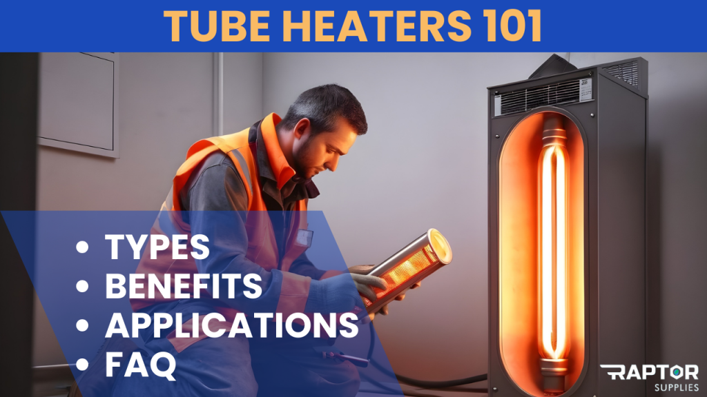 Tube Heaters 101 - Types, Benefits & Applications